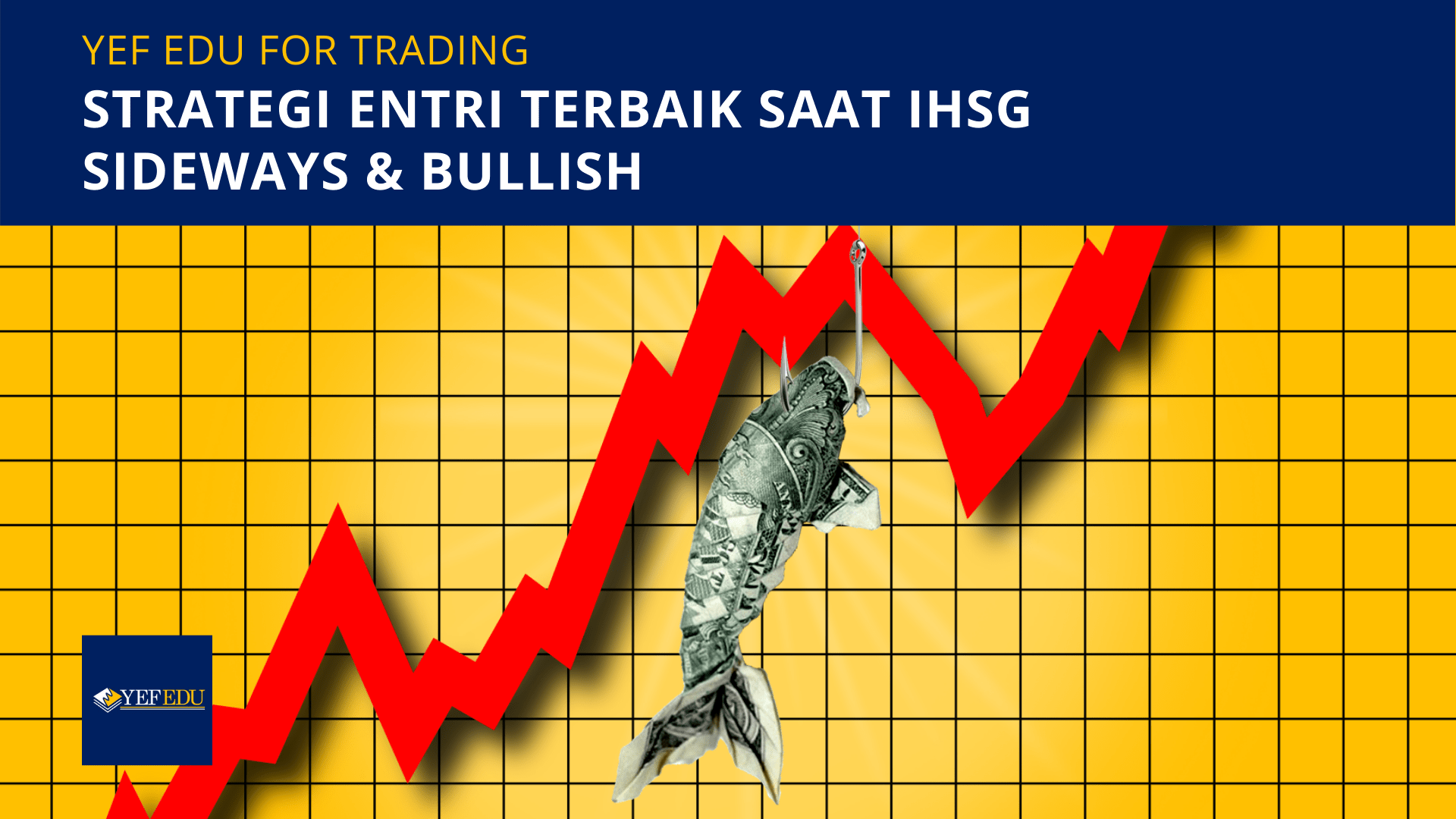 Strategi Entri Terbaik Saat IHSG Sideways & Bullish – YEF Advisor